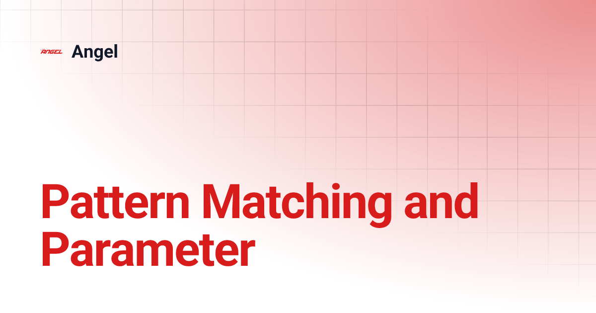 Pattern Matching and Parameter | Angel